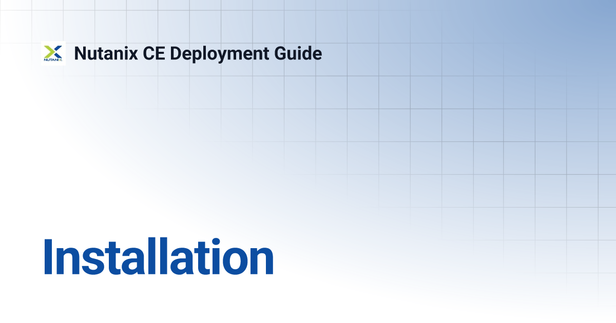 Installation | Nutanix CE Deployment Guide